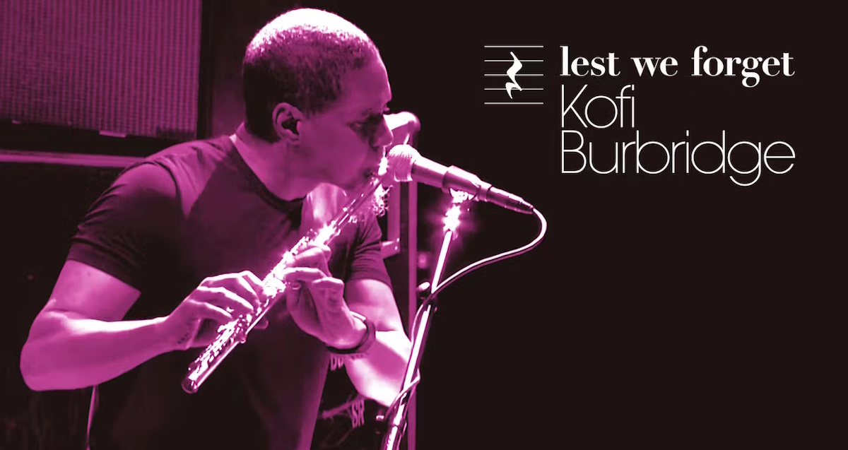 Lest We Forget: Celebrating The Life & Music Of Kofi Burbridge